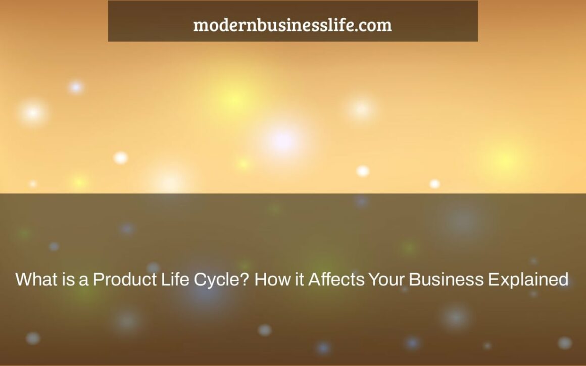 What is a Product Life Cycle? How it Affects Your Business Explained - https//modernbusinesslife.com